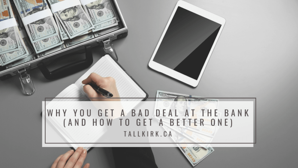 Why You Get a Bad Deal at the Bank (And how to get a better one) | TallKirk